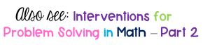 Interventions for Problem Solving in Math